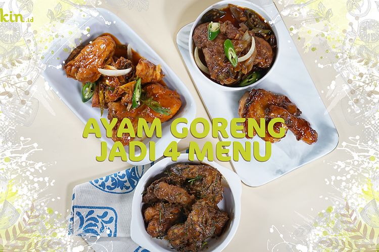 Resep Weekend: Ayam Goreng jadi 4 Menu Simpel dan Enak - Kanya.ID